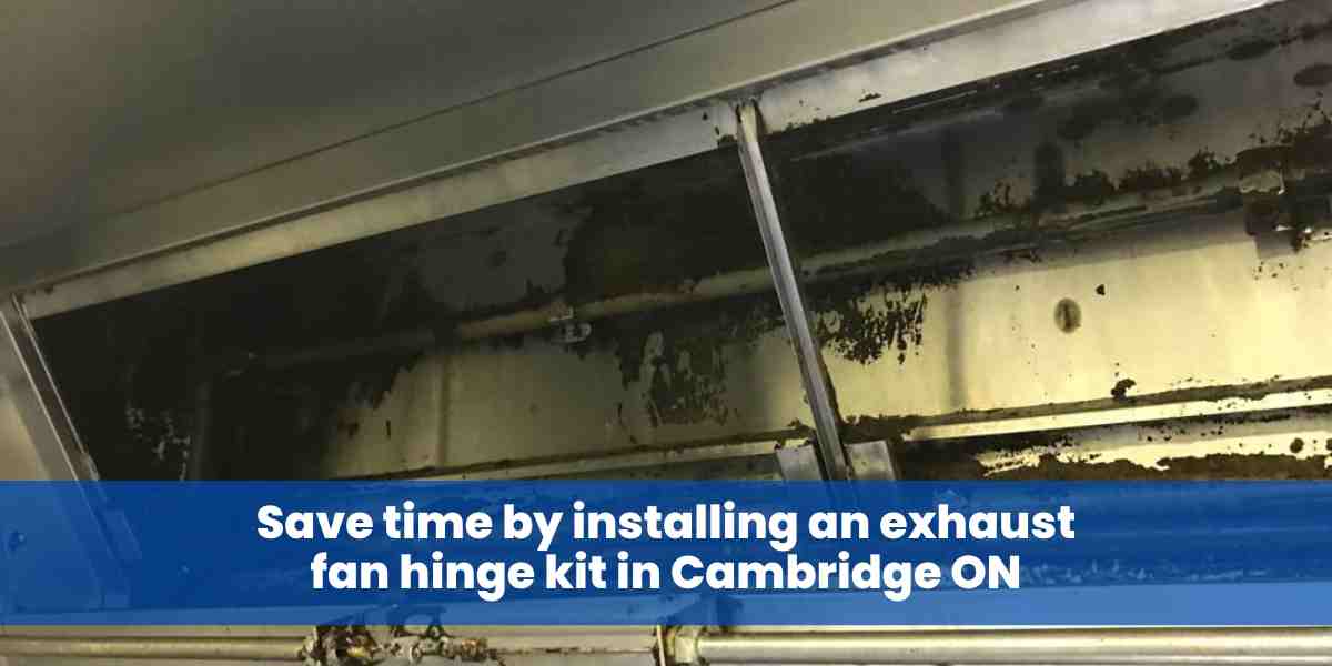 Cambridge Ontario Exhaust Fan Hinges Installation